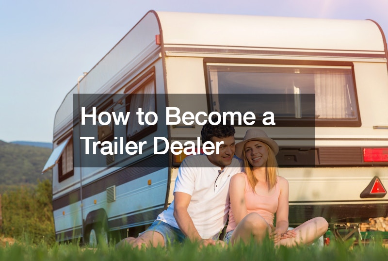 How to Become a Trailer Dealer - Web Lib