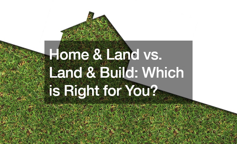 Home and Land vs. Land and Build: Which is Right for You? - Web Lib